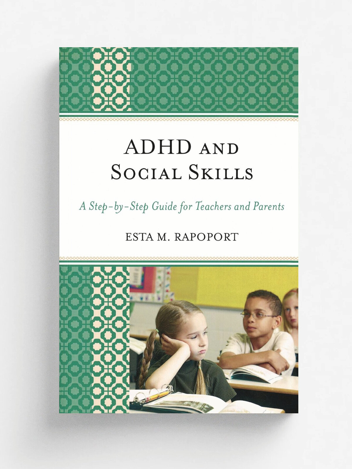 ADHD and Social Skills. A Step-By-Step Guide for Teachers and Parents