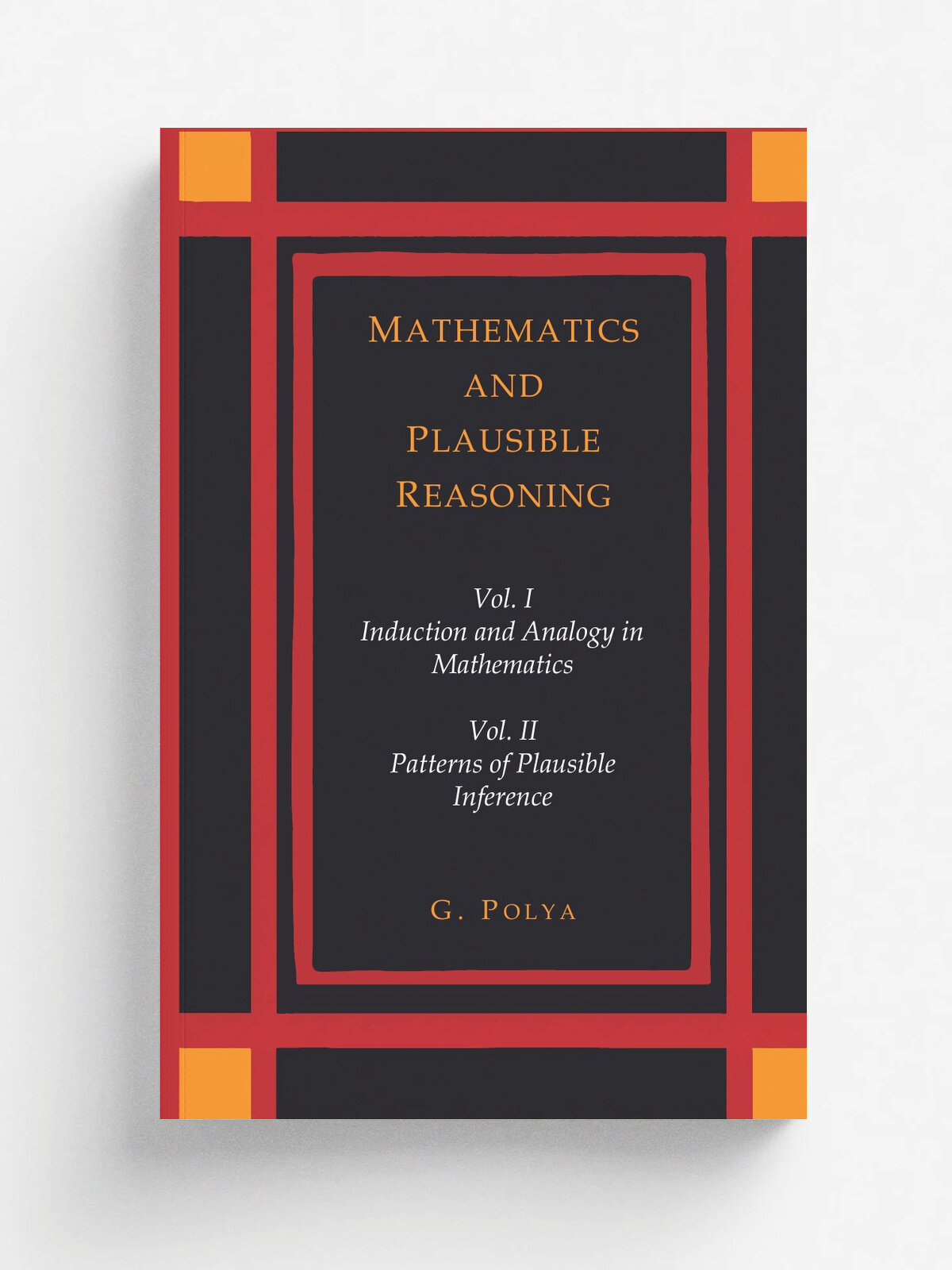 Mathematics and Plausible Reasoning. Two Volumes in One