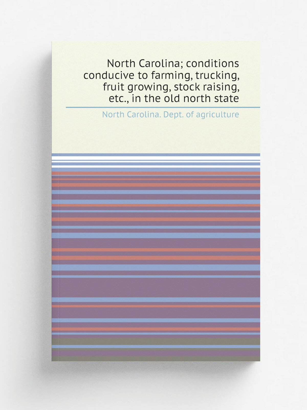 North Carolina; conditions conducive to farming, trucking, fruit growing, stock raising, etc, in the old north state