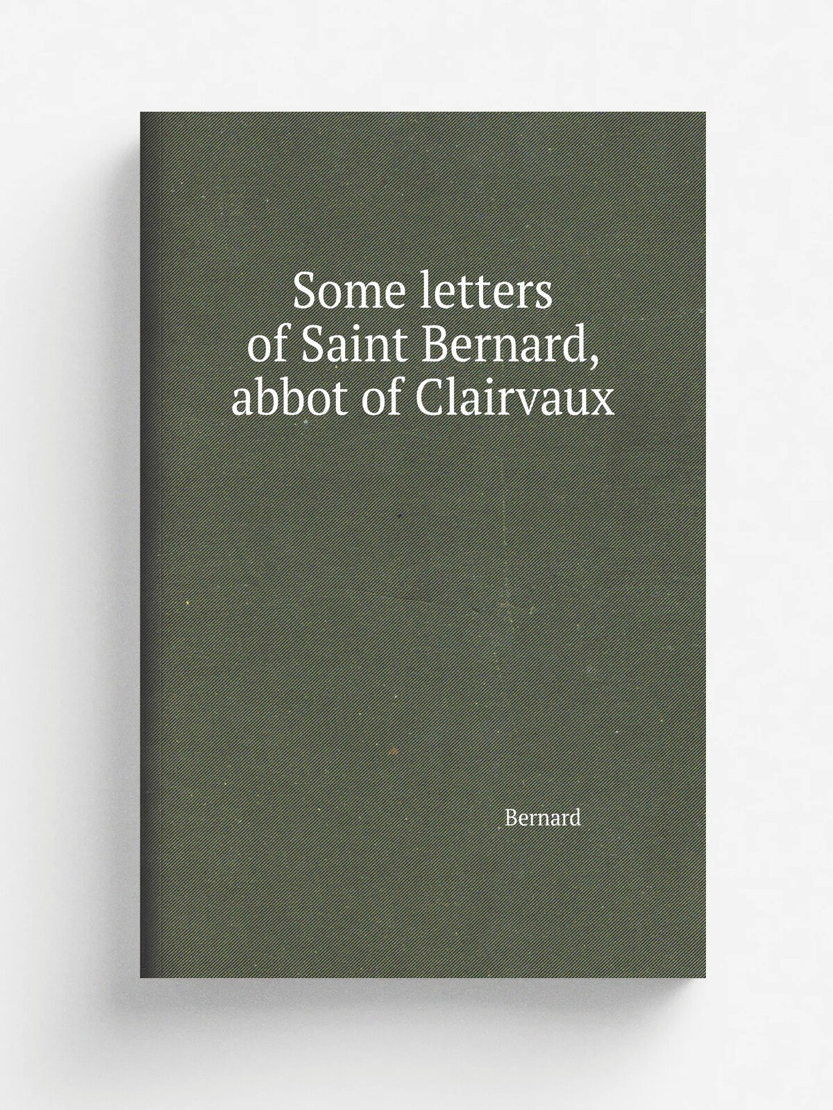 Some letters of Saint Bernard, abbot of Clairvaux