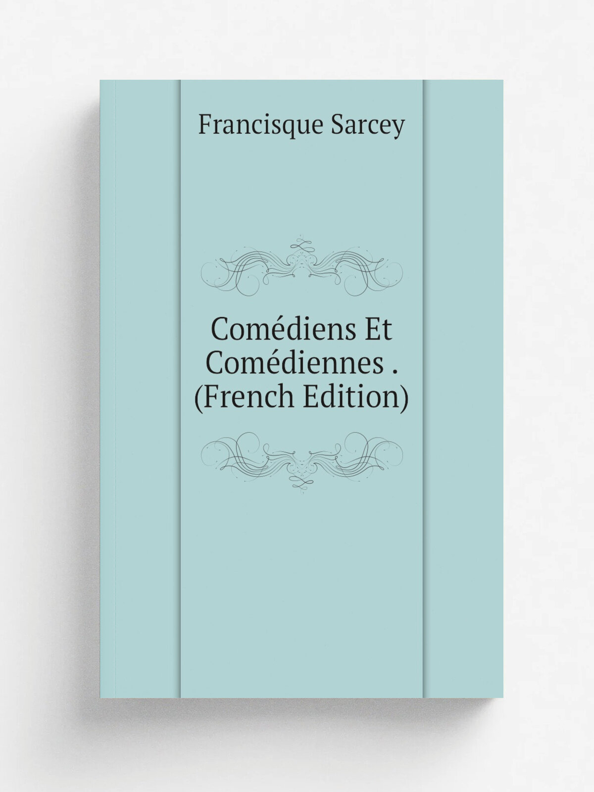 Com.diens Et Com.diennes . (French Edition) | Francisque Sarcey | Репринт