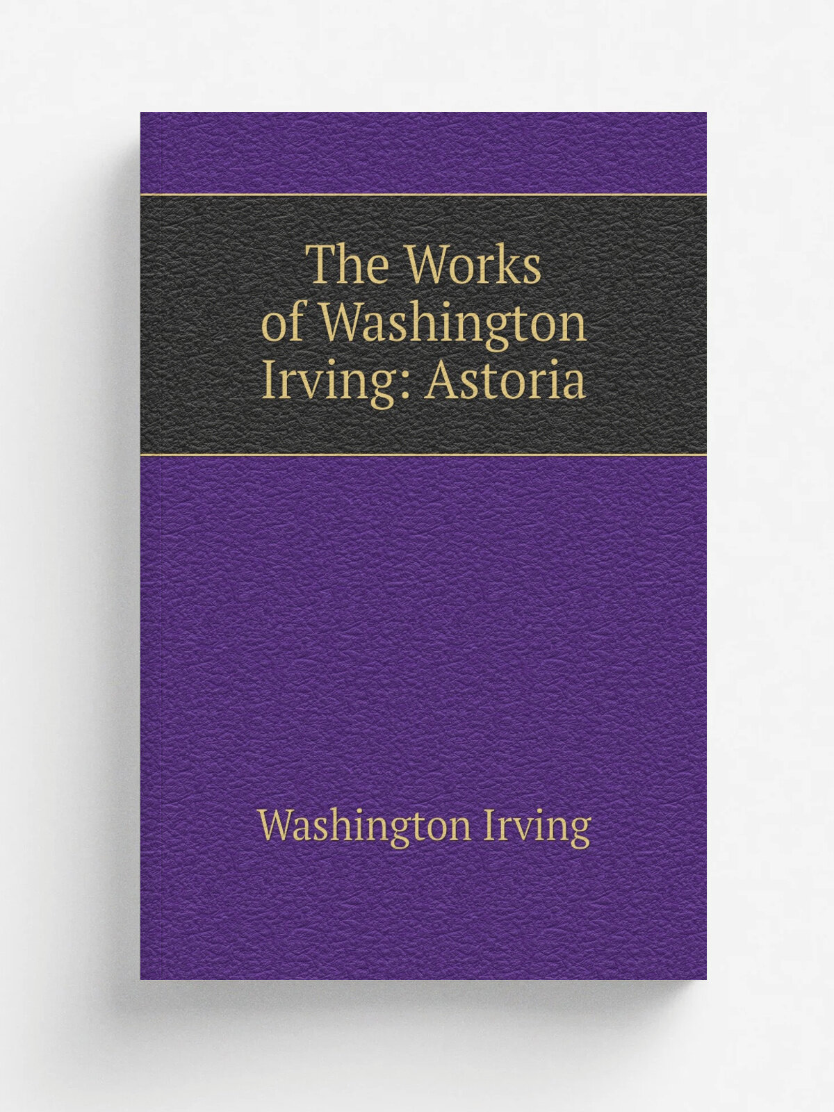 The Works of Washington Irving: Astoria | Washington Irving | Репринт