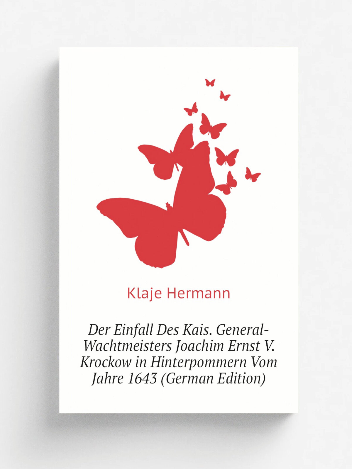 Der Einfall Des Kais. General-Wachtmeisters Joachim Ernst V. Krockow in Hinterpommern Vom Jahre 1643 (German Edition) | Klaje Hermann | Репринт