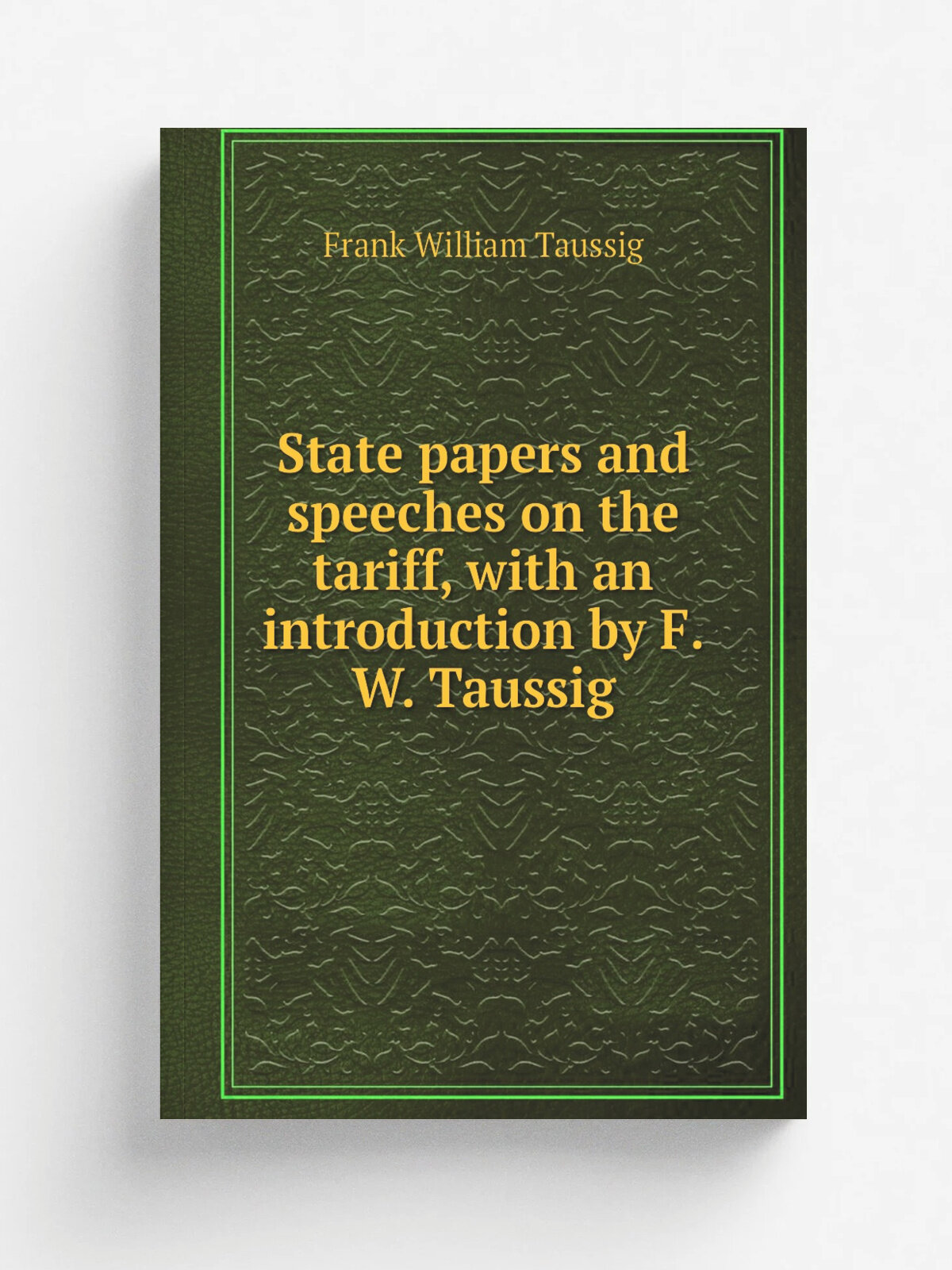 State papers and speeches on the tariff, with an introduction by F.W. Taussig