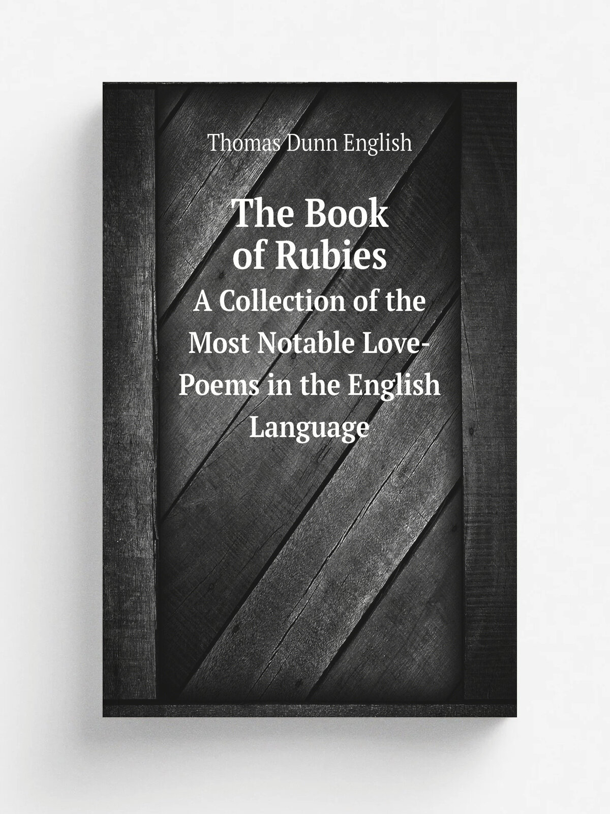 The Book of Rubies. A Collection of the Most Notable Love-Poems in the English Language