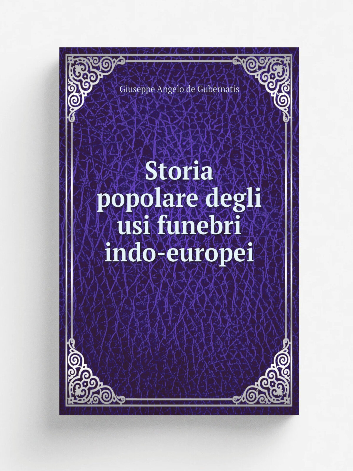 Storia popolare degli usi funebri indo-europei | Giuseppe Angelo de Gubernatis | 1873 | Репринт