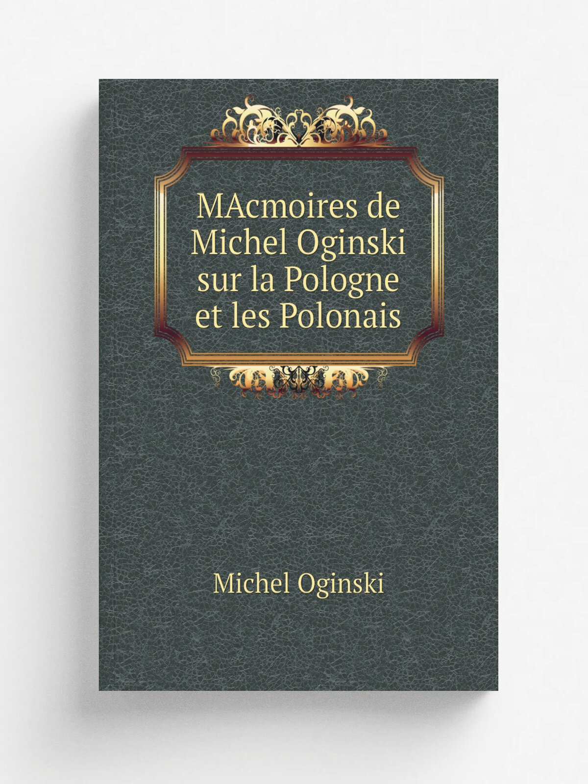 MAcmoires de Michel Oginski sur la Pologne et les Polonais | Michel Oginski | Репринт
