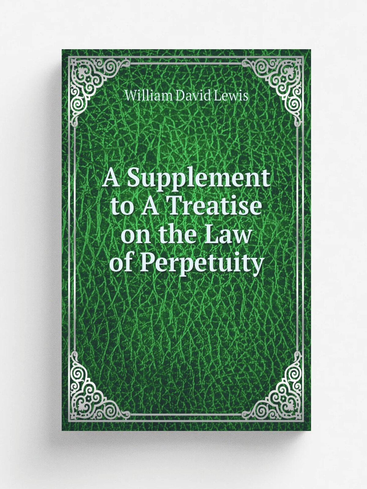 A Supplement to A Treatise on the Law of Perpetuity | William David Lewis | Репринт