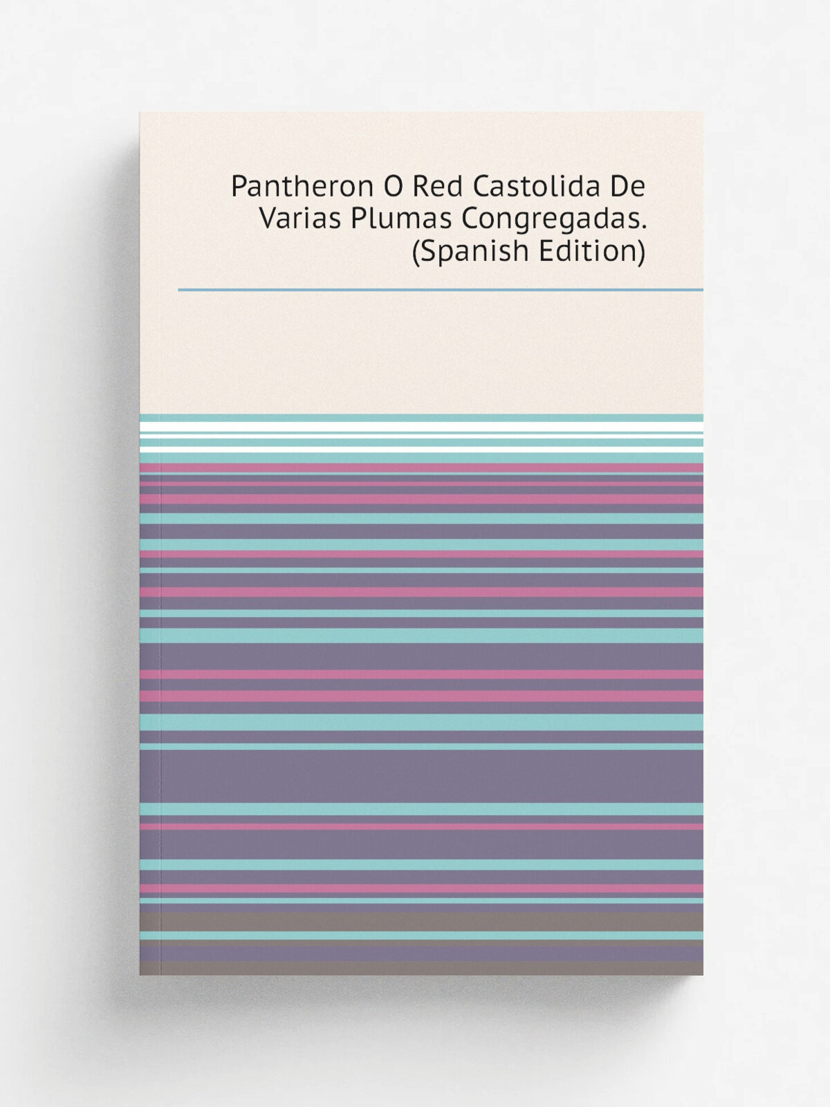 Pantheron O Red Castolida De Varias Plumas Congregadas. (Spanish Edition) | Репринт