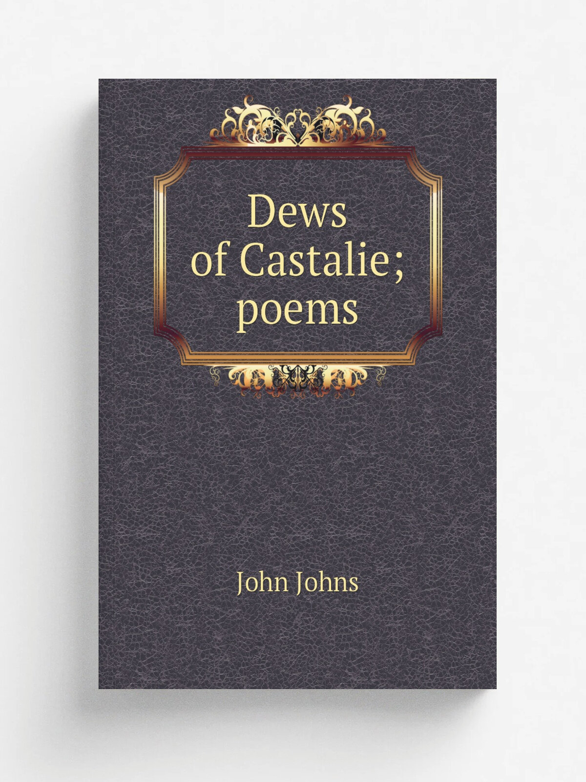 Dews of Castalie; poems | John Johns | 1828 | Репринт