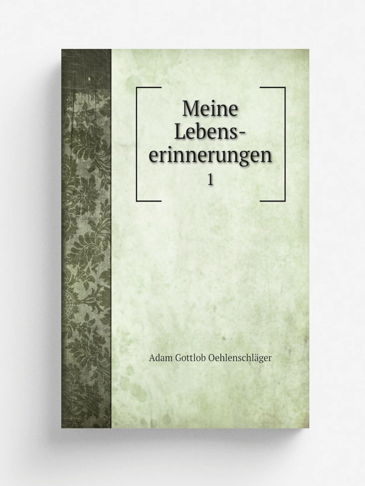 Meine Lebens-erinnerungen. 1 | Adam Gottlob Oehlenschl.ger | 1850 | C. B. Lorck | Репринт