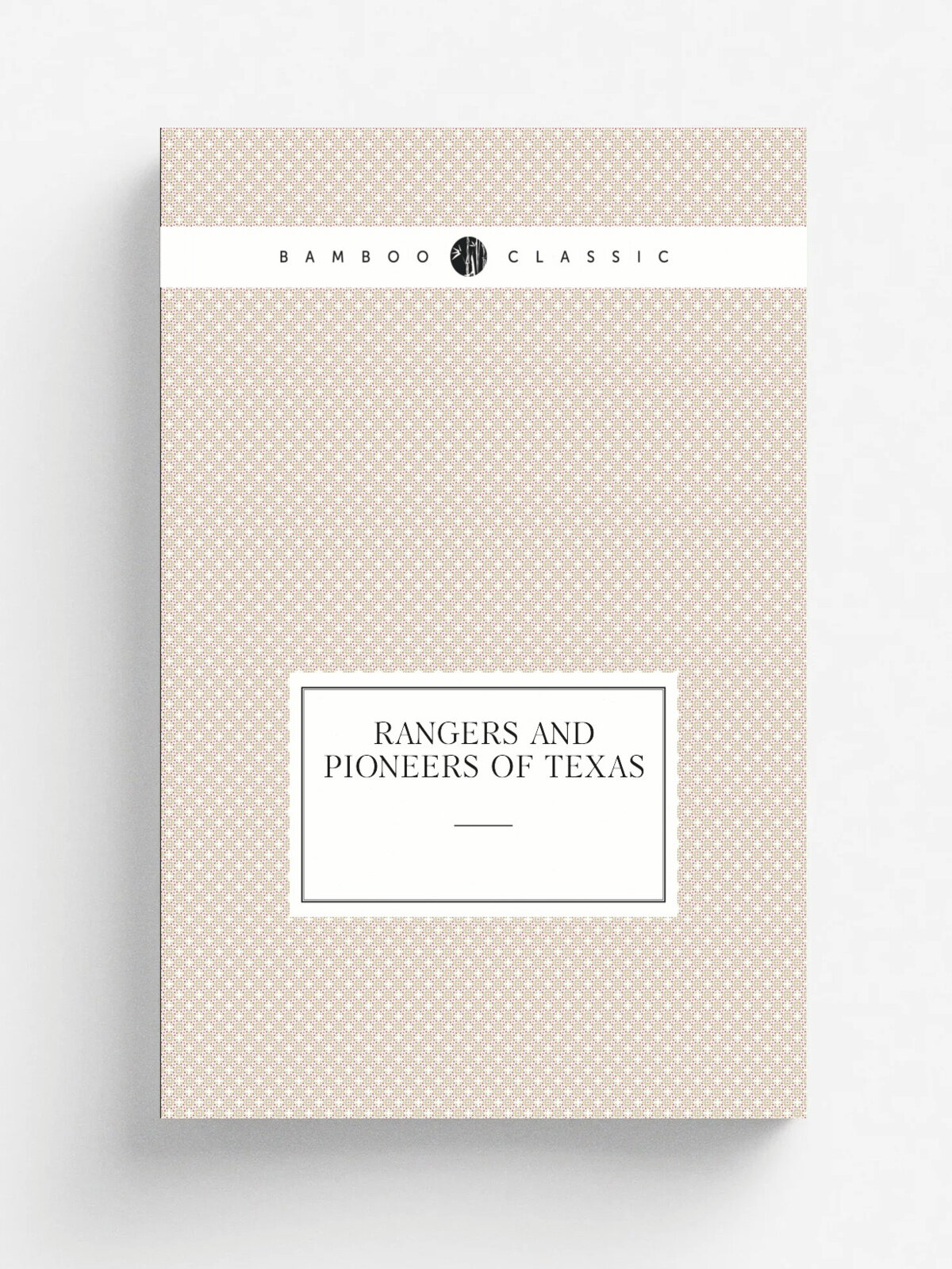 Rangers and pioneers of Texas