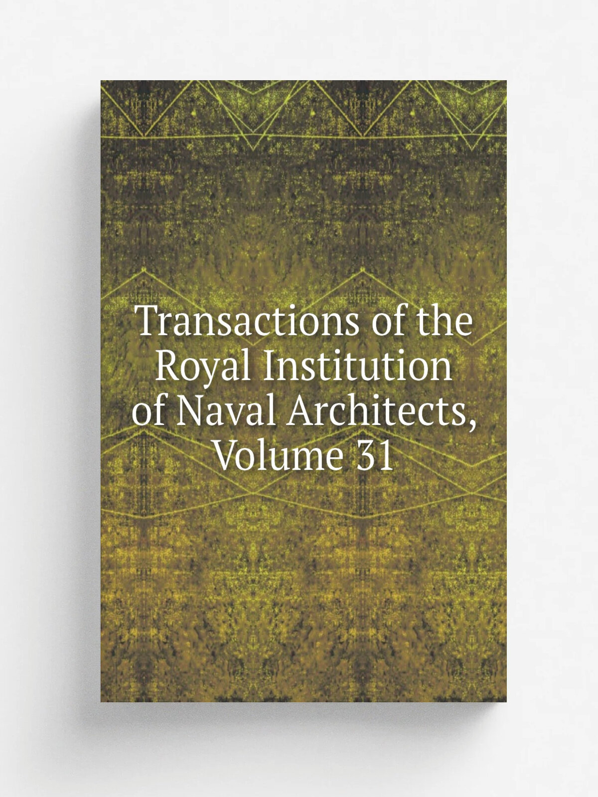 Transactions of the Royal Institution of Naval Architects, Volume 31