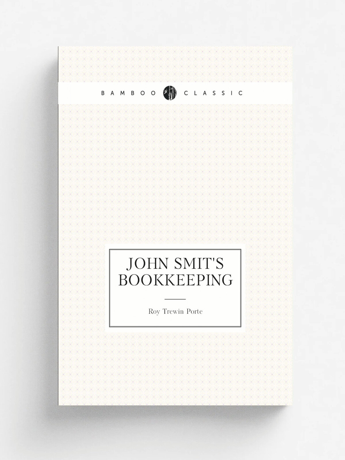 John Smit's Bookkeeping | Roy Trewin Porte | 1922 | Porte Pub. Co | Репринт