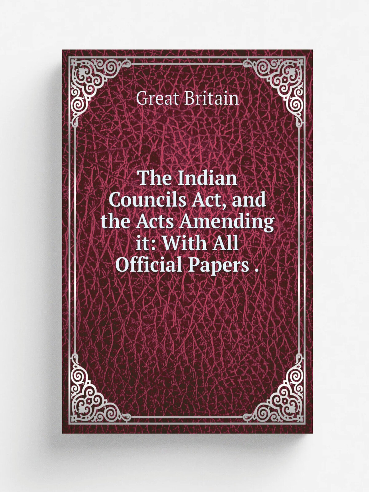 The Indian Councils Act, and the Acts Amending it: With All Official Papers . | Great Britain | 1893 | National Press | Репринт