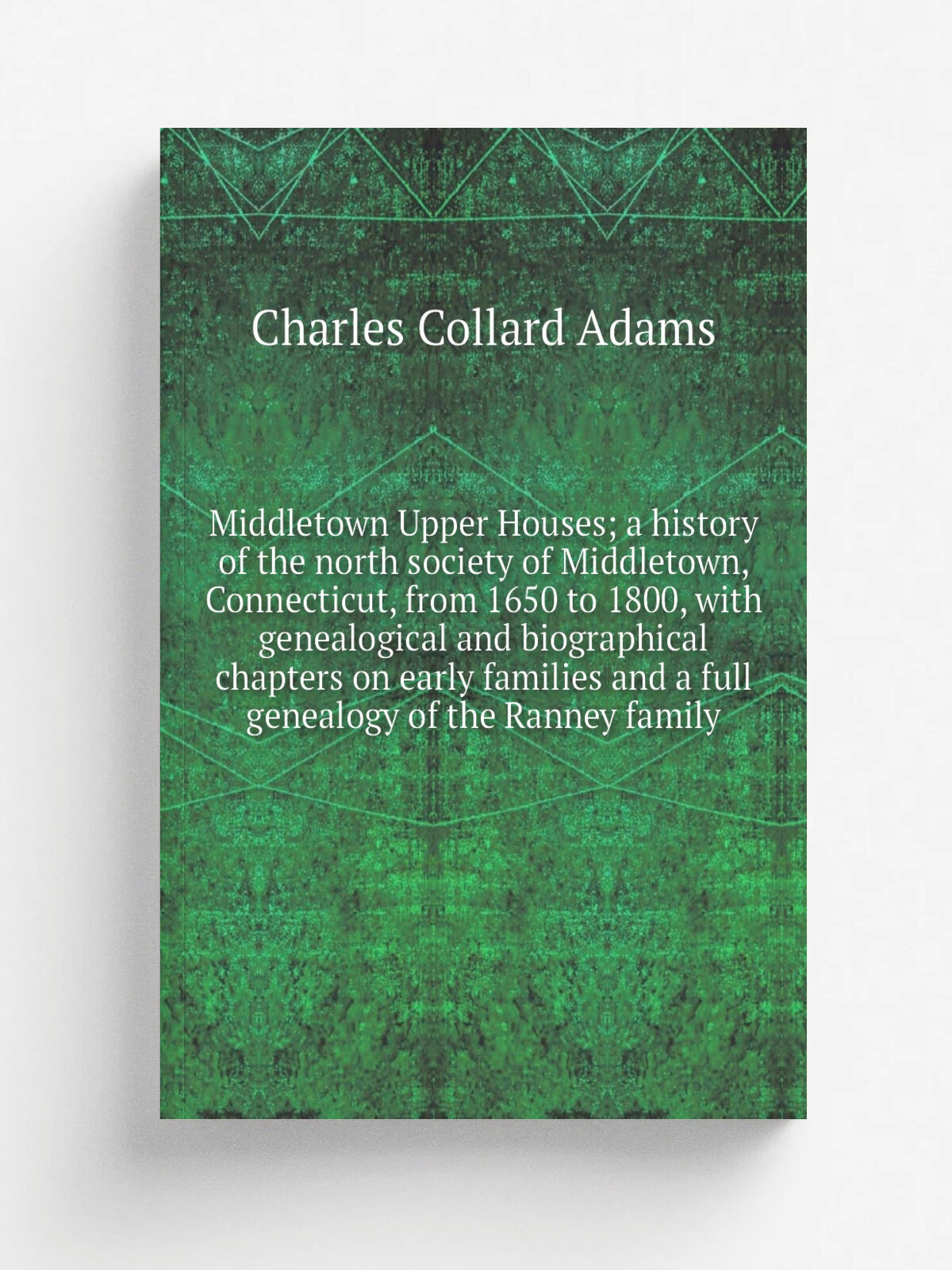 Middletown Upper Houses; a history of the north society of Middletown, Connecticut, from 1650 to 1800, with genealogical and biographical chapters on…