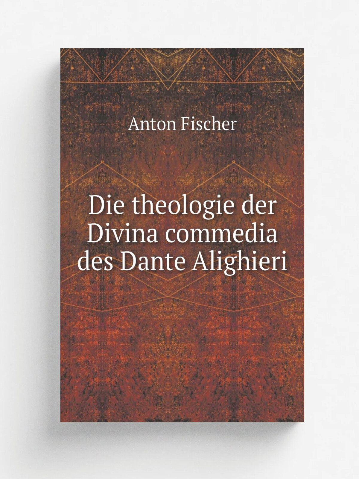 Die theologie der Divina commedia des Dante Alighieri | Anton Fischer | 1857 | Mu.nchen, Im Ko.niglichen centralschulbu. cher-verlage | Репринт