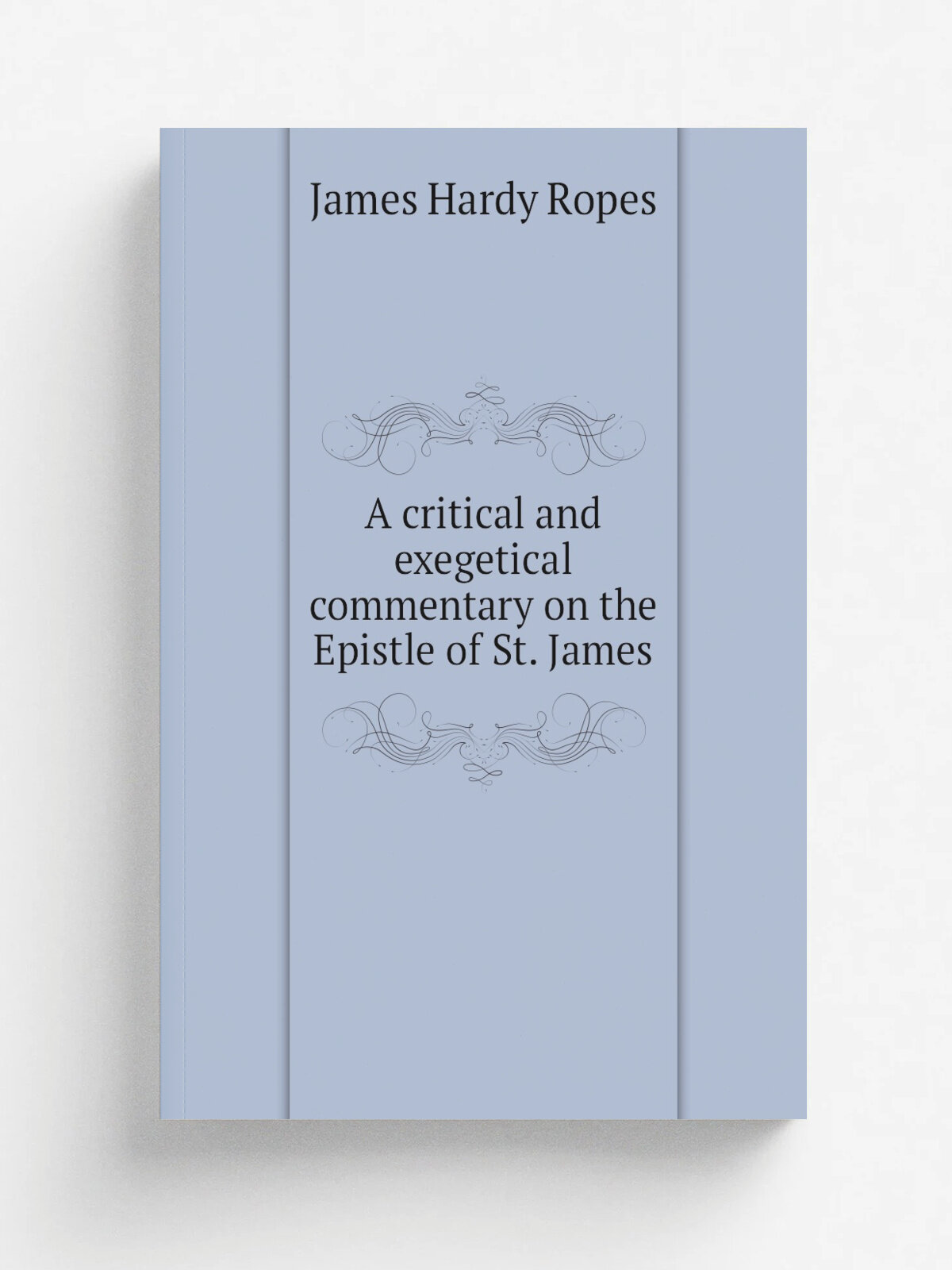 A critical and exegetical commentary on the Epistle of St. James