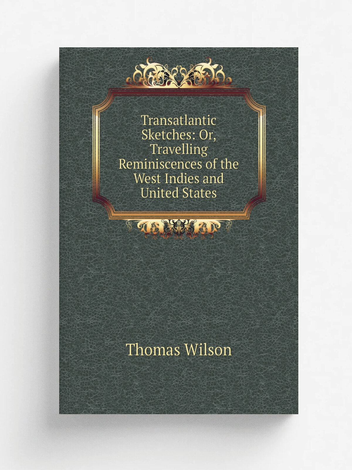 Transatlantic Sketches: Or, Travelling Reminiscences of the West Indies and United States