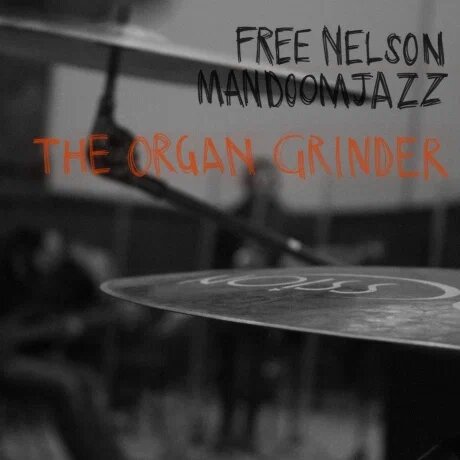 Виниловая пластинка Free Nelson Mandoomjazz / The Organ Grinder (2LP)