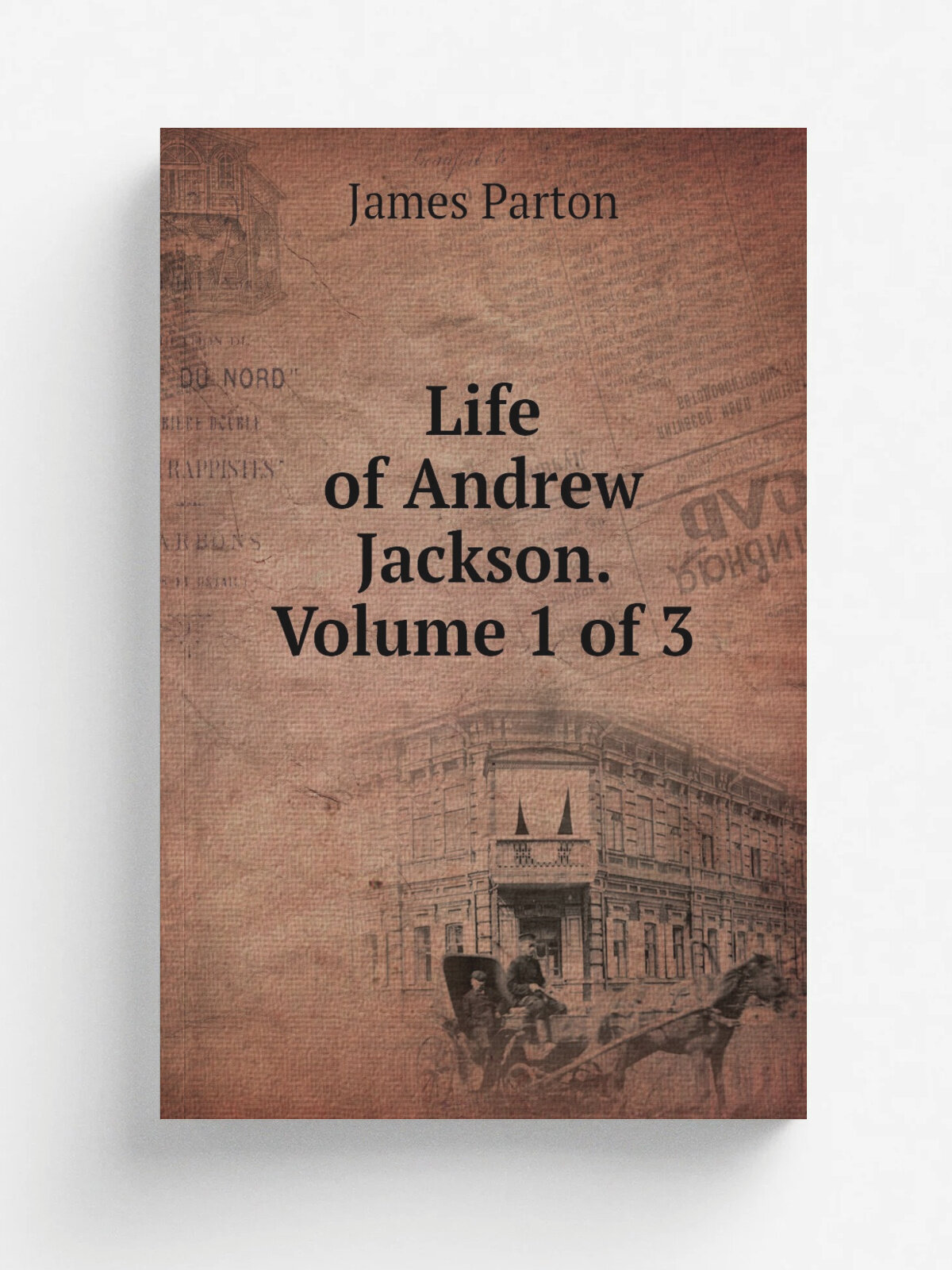 Life of Andrew Jackson. Volume 1 of 3 | James Parton | Репринт