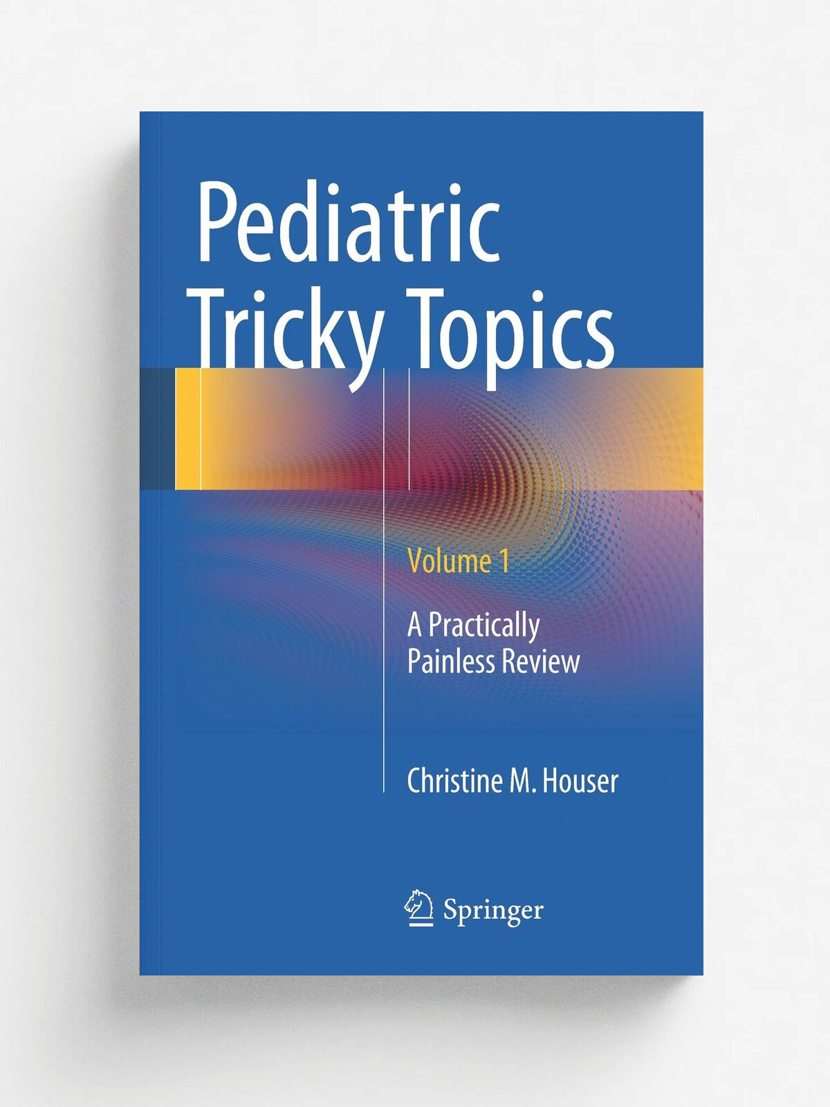 Pediatric Tricky Topics, Volume 1. A Practically Painless Review