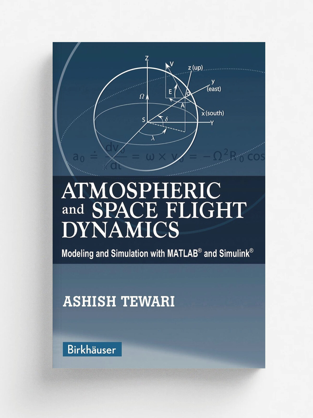 Atmospheric and Space Flight Dynamics. Modeling and Simulation with MATLAB and Simulink
