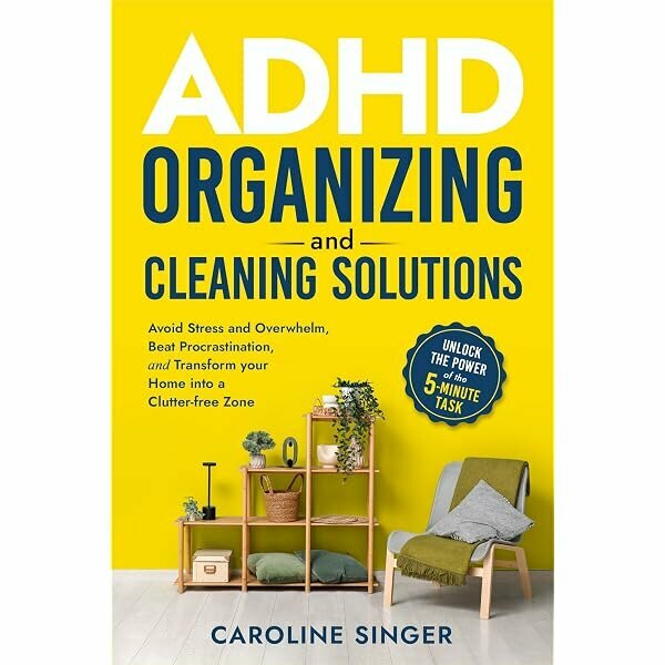 ADHD Organizing and Cleaning Solutions: Unlock the Power of the 5-minute Task; Avoid Stress and Overwhelm, Beat Procrastination and Transform Your Home . Zone (The ADHD Success Toolkit for Adults)，Reprinted paperback book