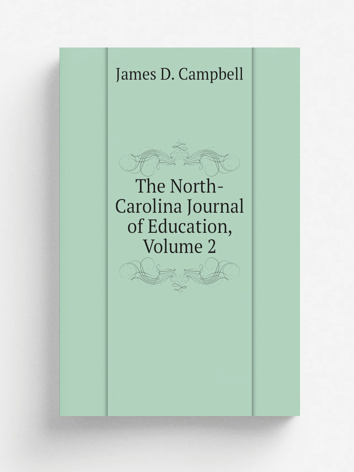 The North-Carolina Journal of Education, Volume 2 | James D. Campbell | Репринт