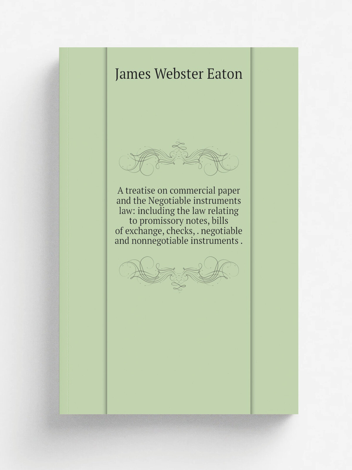 A treatise on commercial paper and the Negotiable instruments law: including the law relating to promissory notes, bills of exchange, checks, . negot…