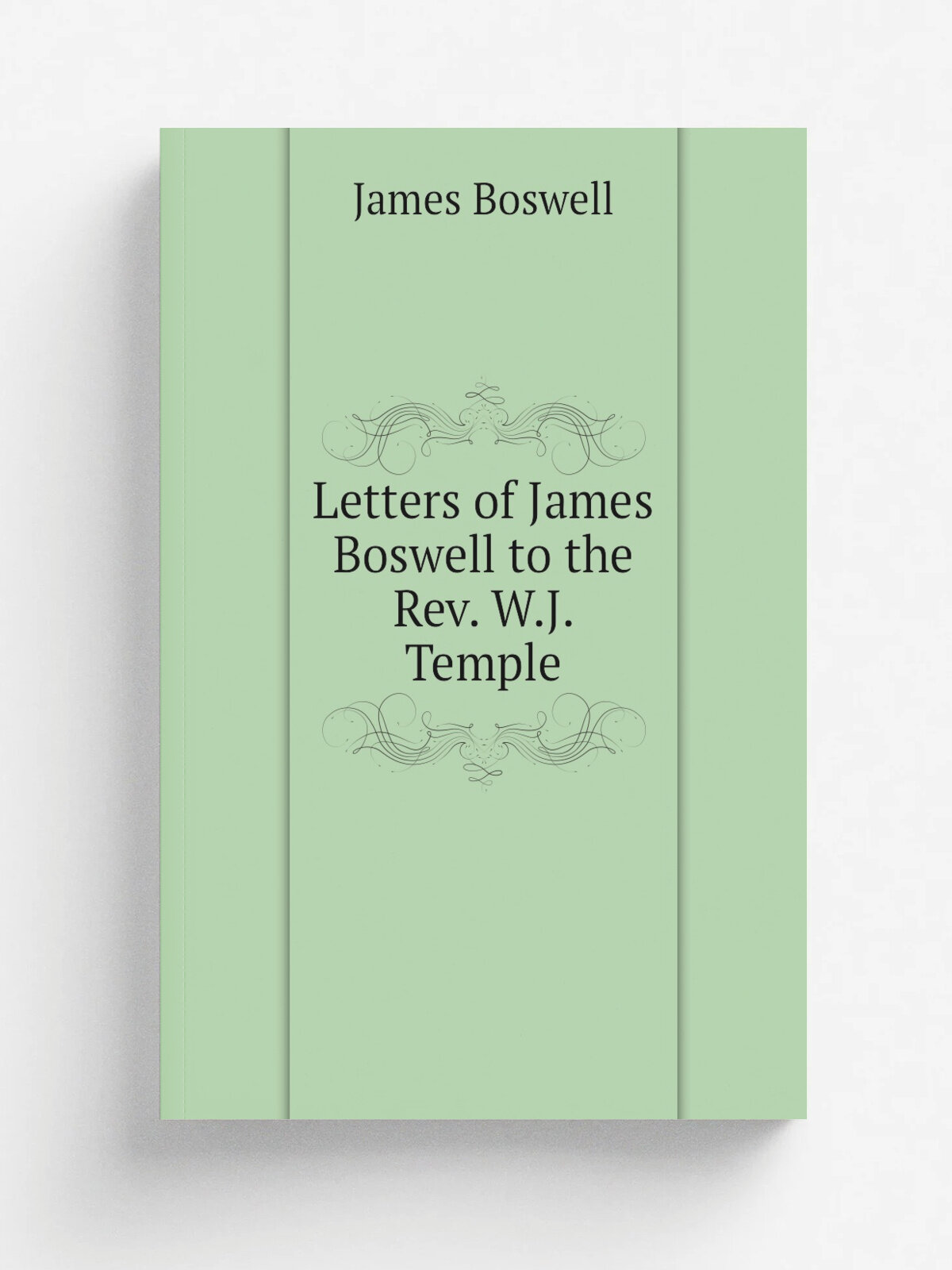 Letters of James Boswell to the Rev. W.J. Temple | James Boswell | Репринт