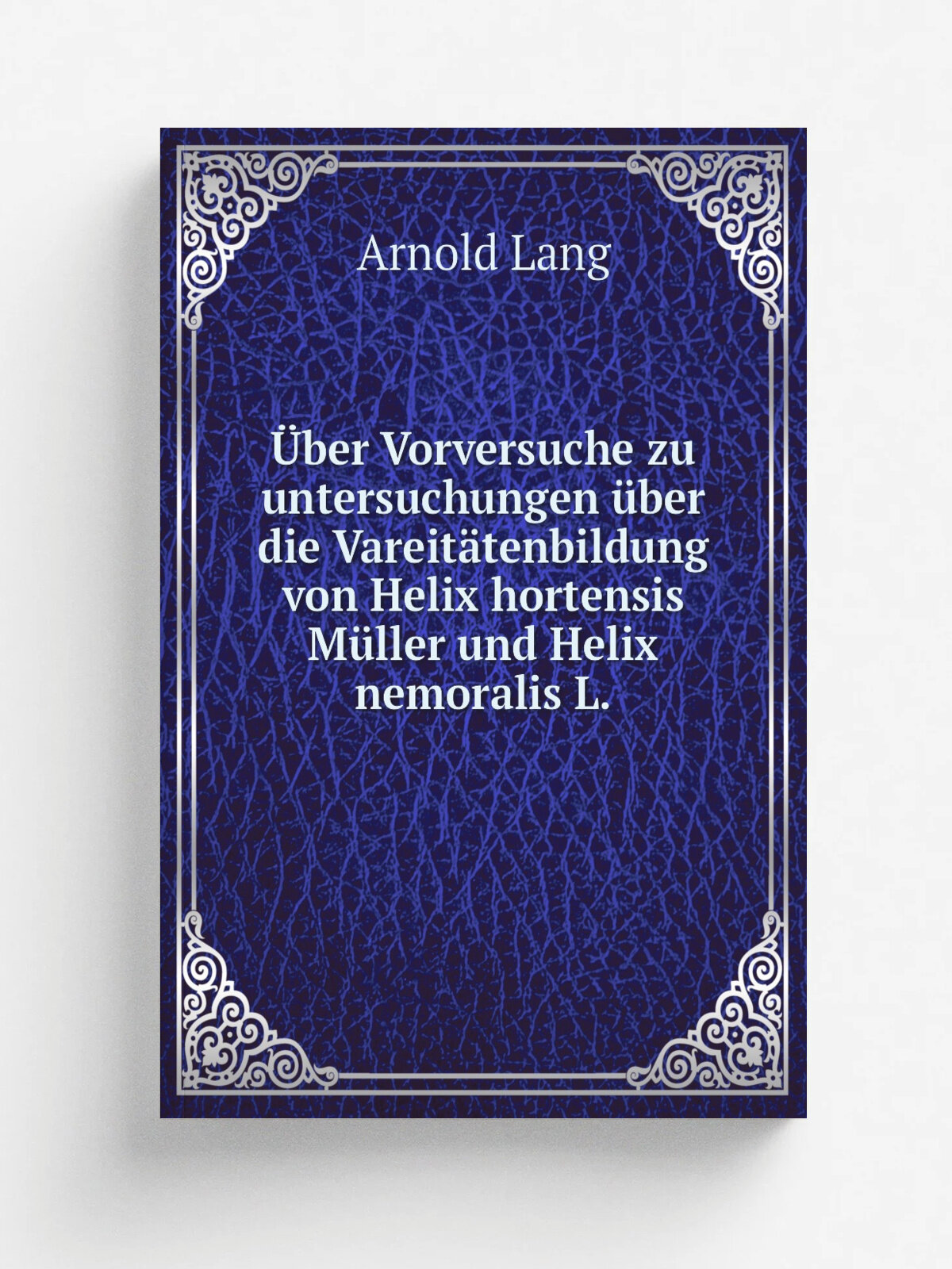 . ber Vorversuche zu untersuchungen . ber die Vareit.tenbildung von Helix hortensis M.ller und Helix nemoralis L. | Arnold Lang | 1904 | Jena, G. Fisch…