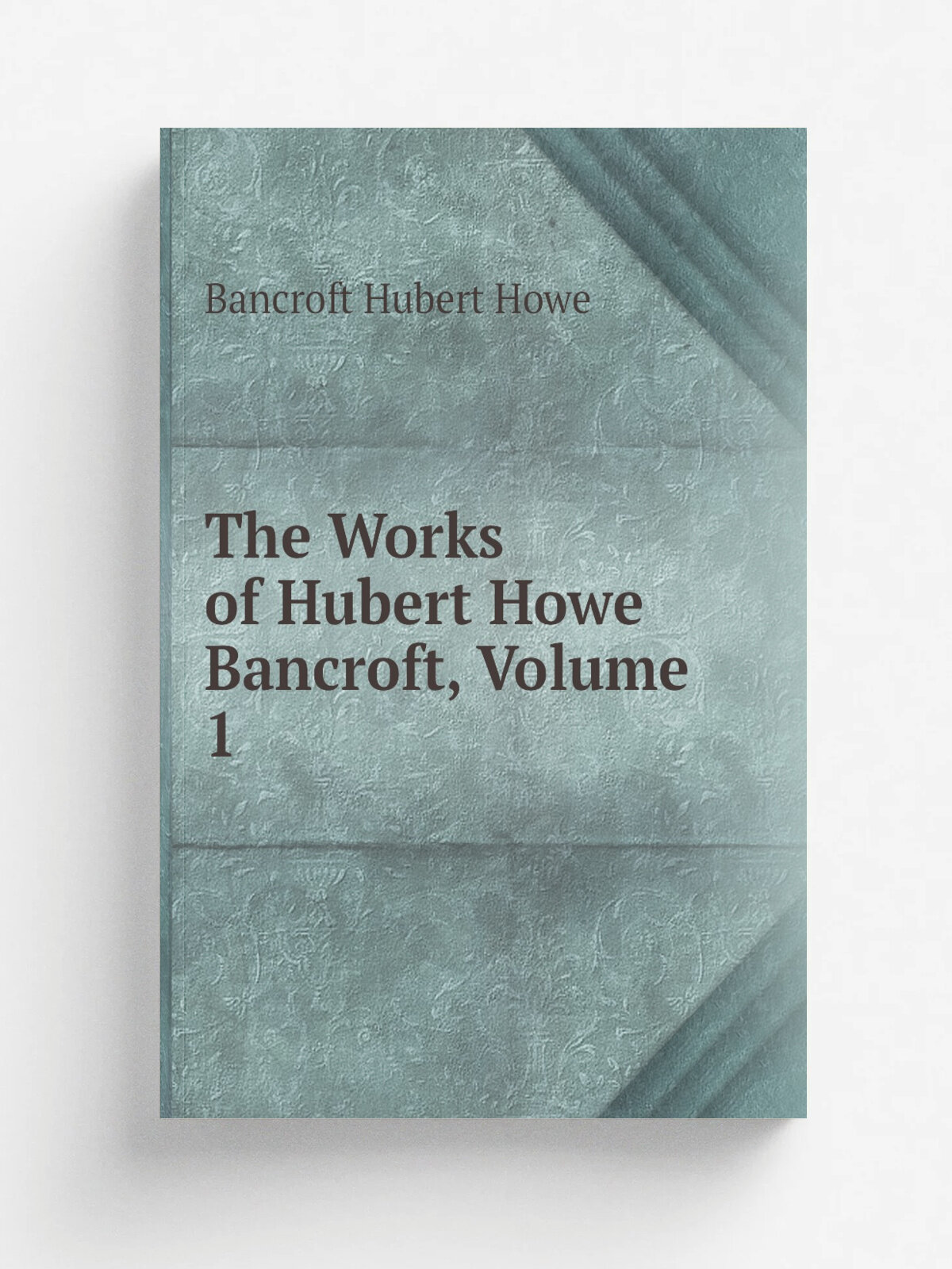 The Works of Hubert Howe Bancroft, Volume 1 | Bancroft Hubert Howe | Репринт
