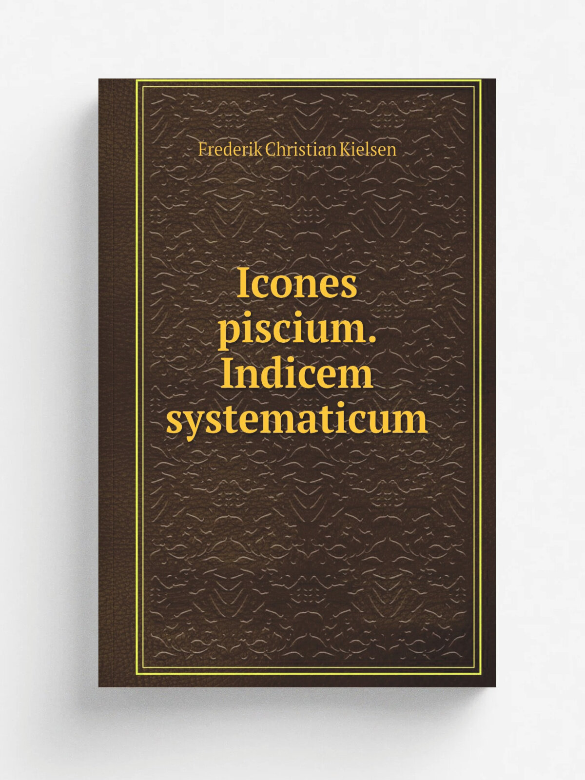 Icones piscium. Indicem systematicum | Frederik Christian Kielsen | 1835 | Hafniae, Christianus Steen | Репринт