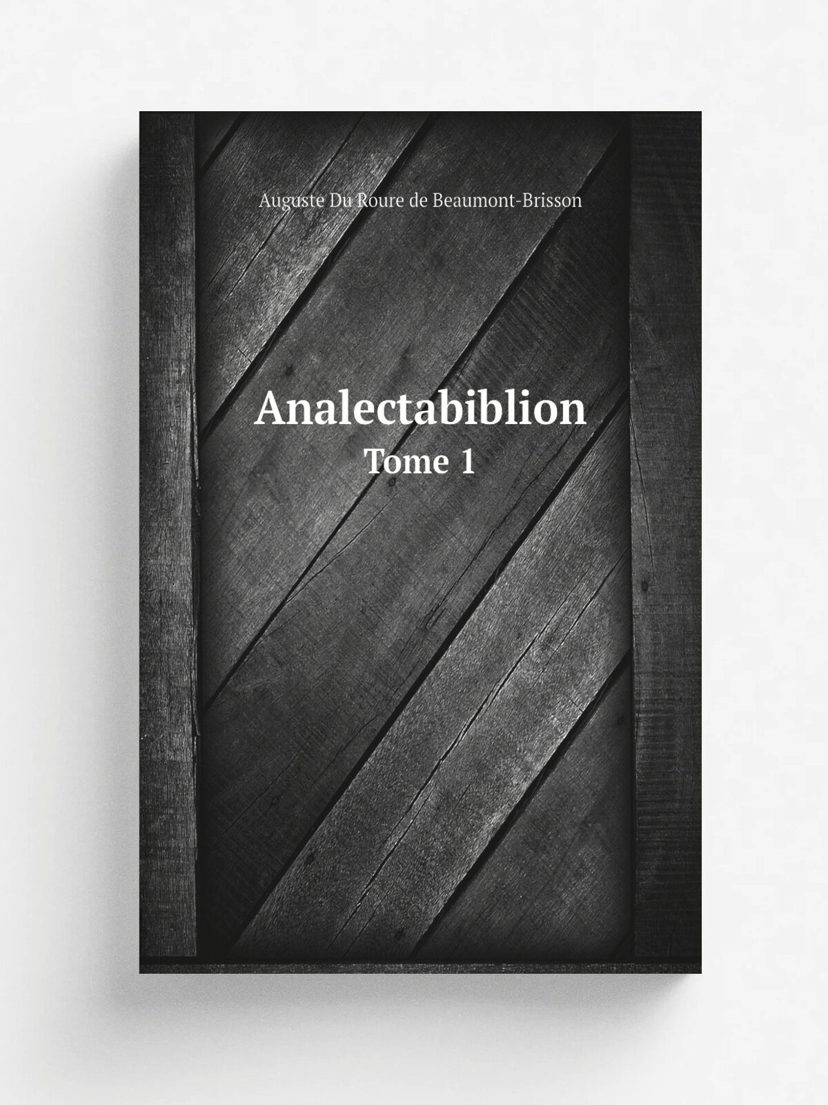 Analectabiblion. Tome 1 | Auguste Du Roure de Beaumont-Brisson | 1836 | Paris | Репринт