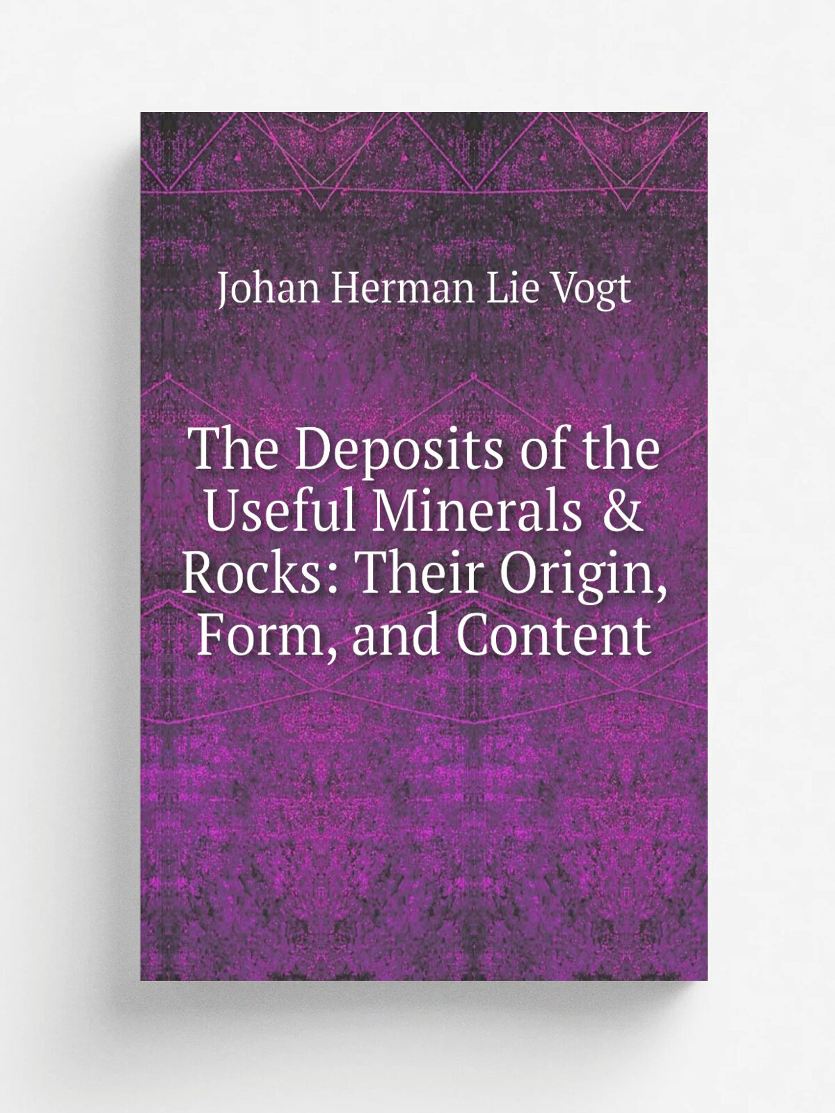 The Deposits of the Useful Minerals & Rocks: Their Origin, Form, and Content