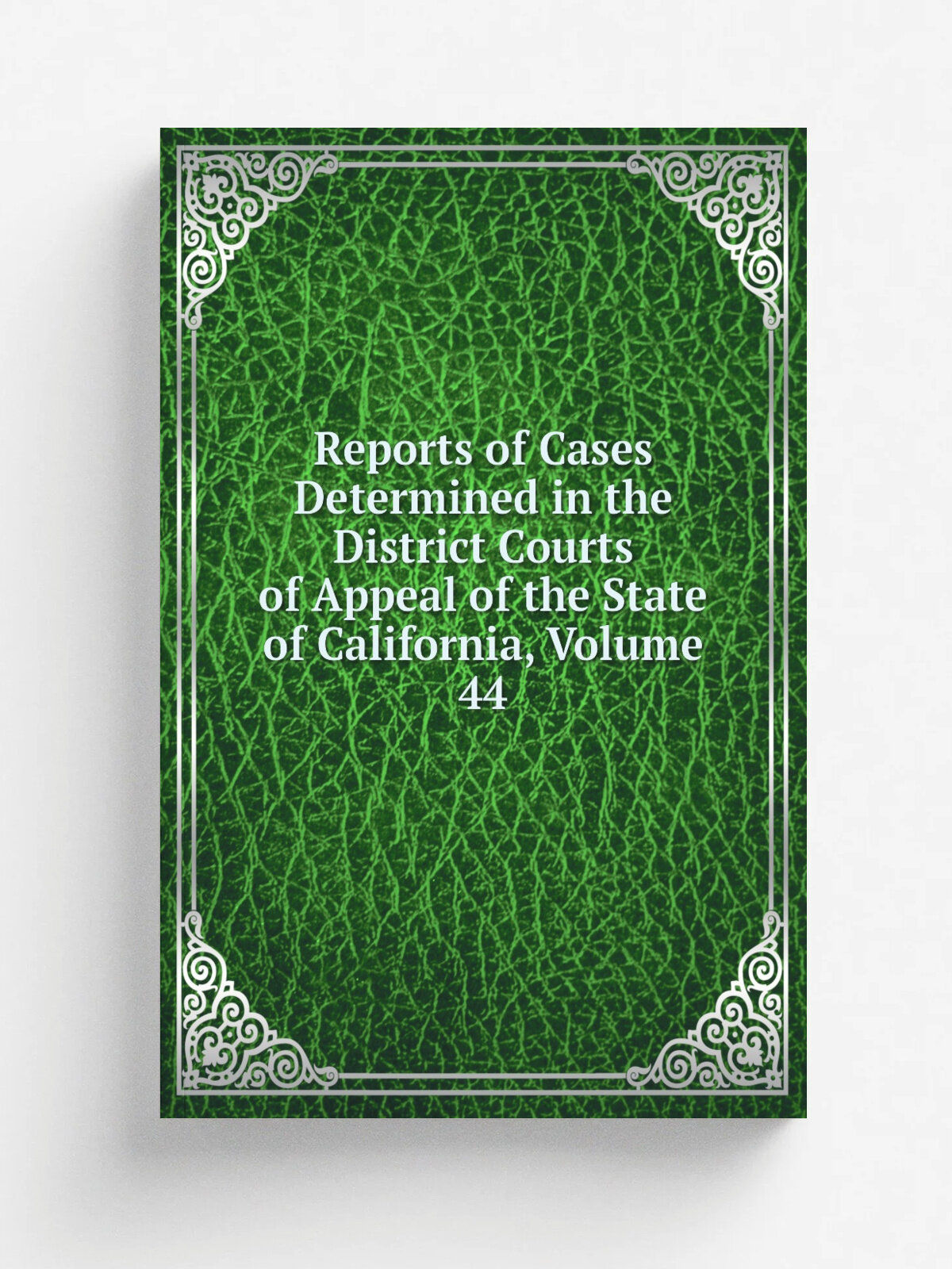 Reports of Cases Determined in the District Courts of Appeal of the State of California, Volume 44