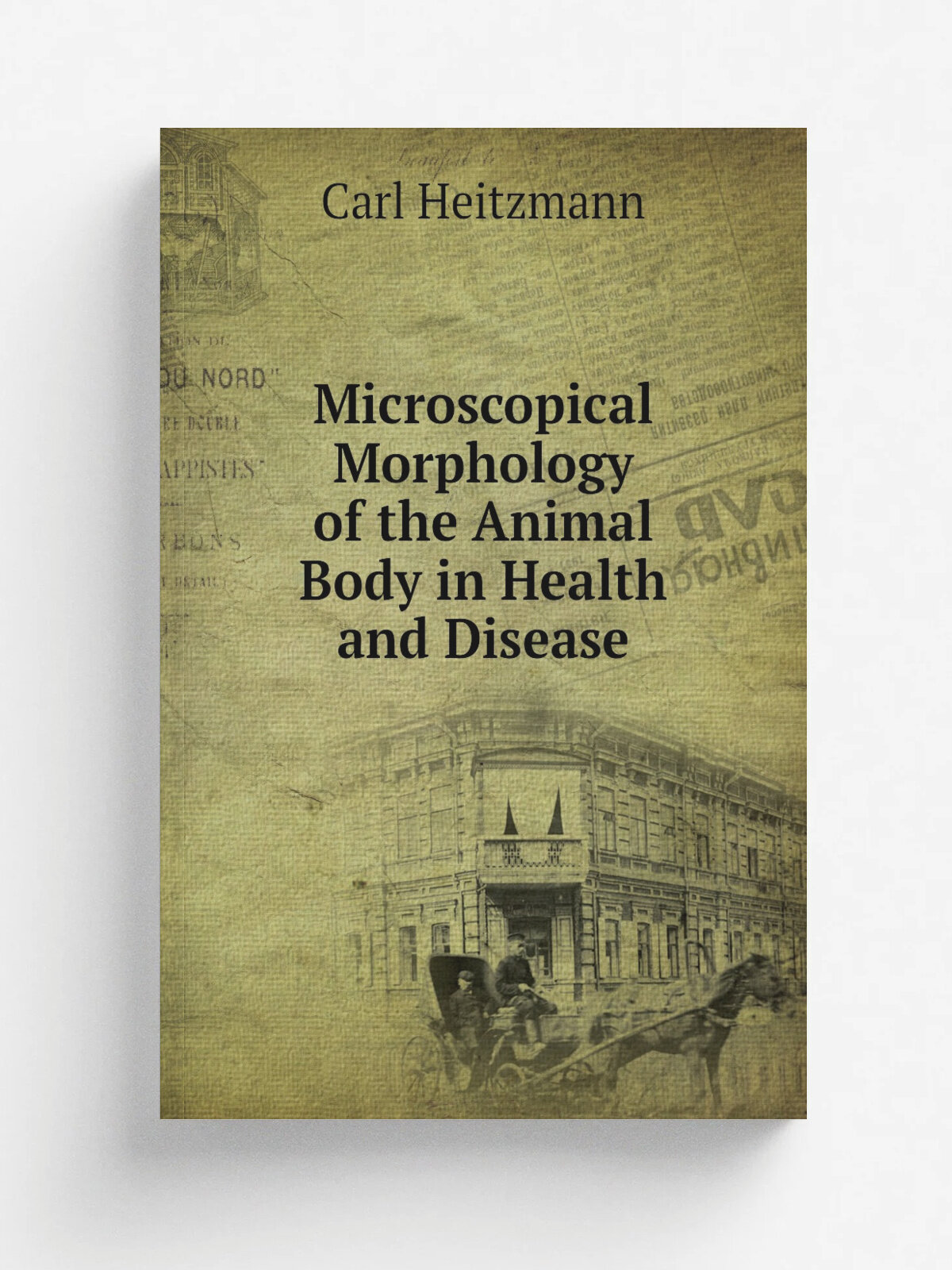 Microscopical Morphology of the Animal Body in Health and Disease | Carl Heitzmann | Репринт