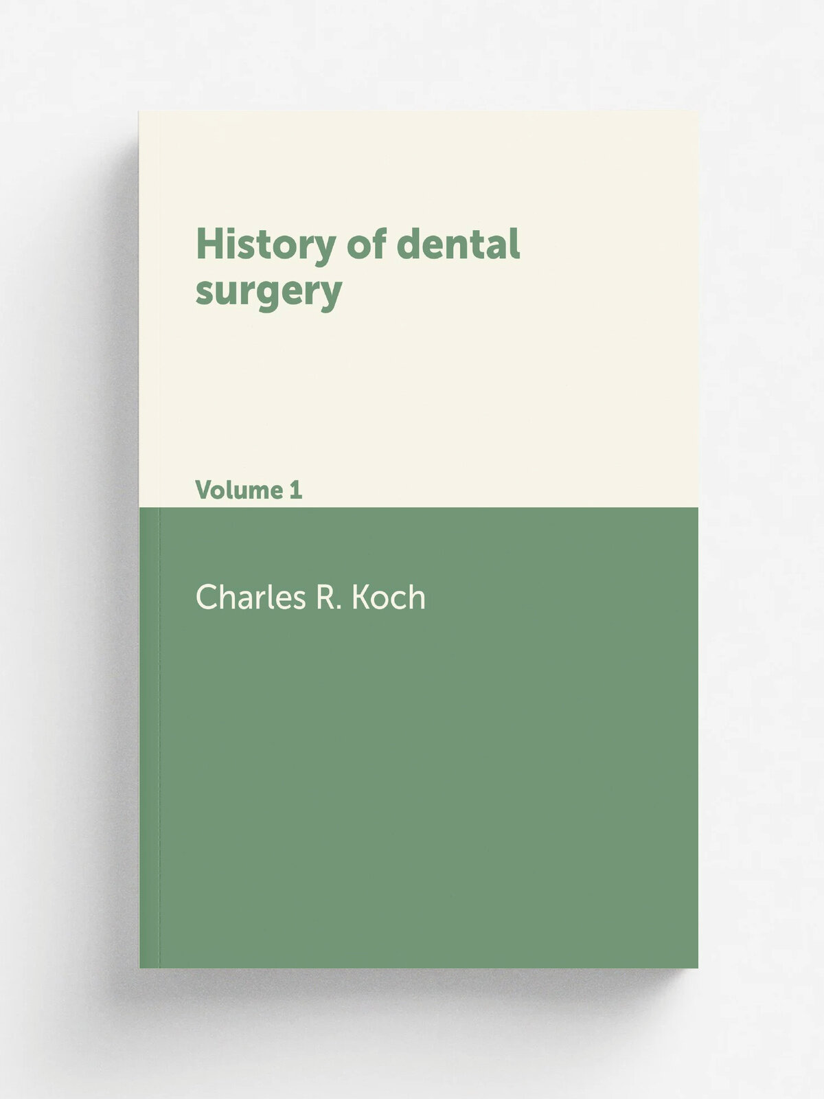 History of dental surgery. Volume 1