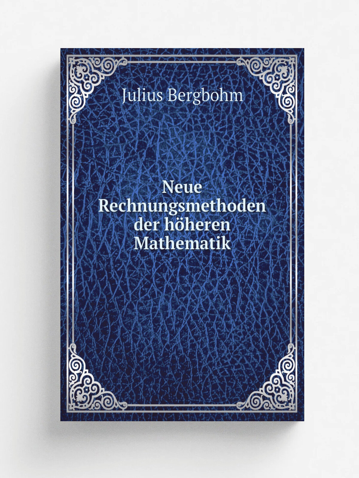 Neue Rechnungsmethoden der h.heren Mathematik | Julius Bergbohm | 1892 | Репринт