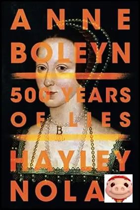 Anne Boleyn: 500 Years of Lies — историческое исследование Хейли Нолан, мягкая обложка, формат 142x203, язык английский