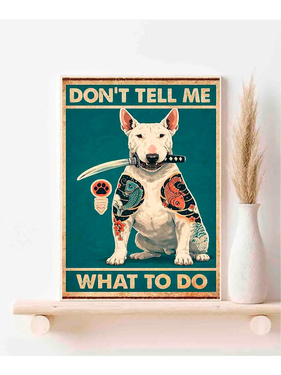 Английский бультерьер, Don't Tell Me What To Do, Плакат 30x