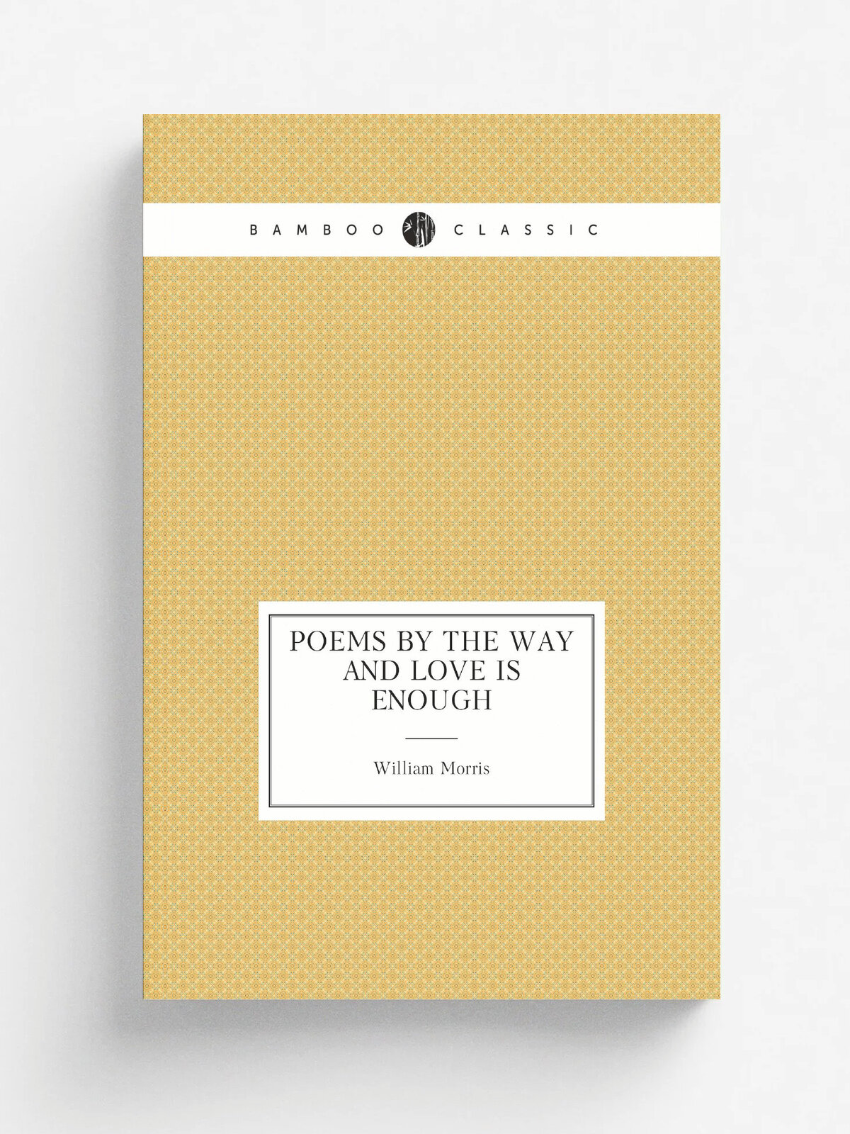 Poems by the way and Love is enough