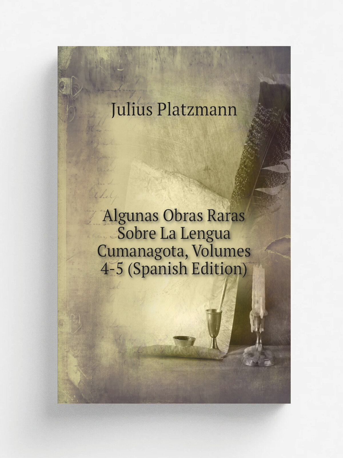 Algunas Obras Raras Sobre La Lengua Cumanagota, Volumes 4-5 (Spanish Edition) | Julius Platzmann | Репринт