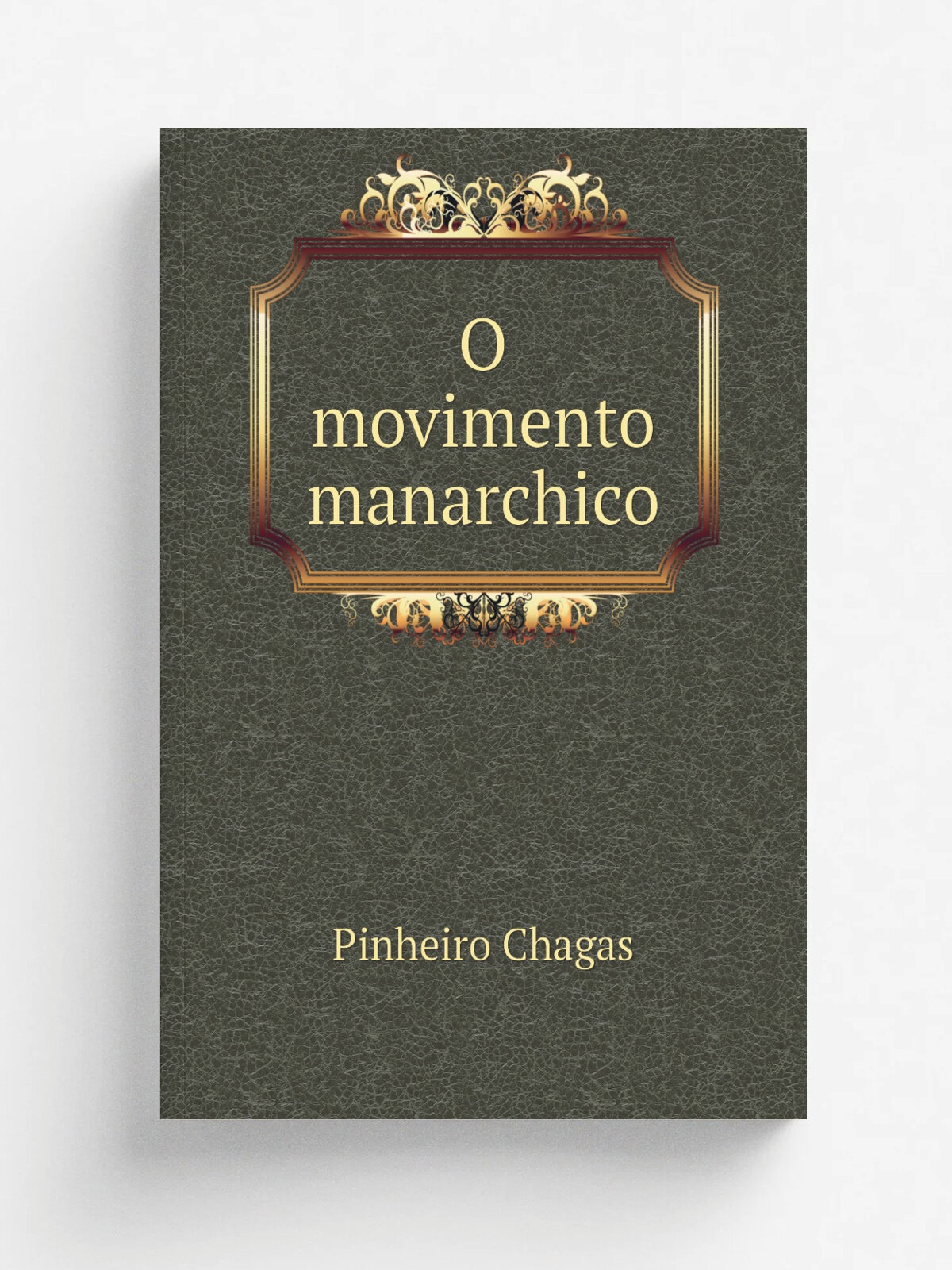O movimento manarchico | Pinheiro Chagas | 1913 | Porto Leit.o | Репринт