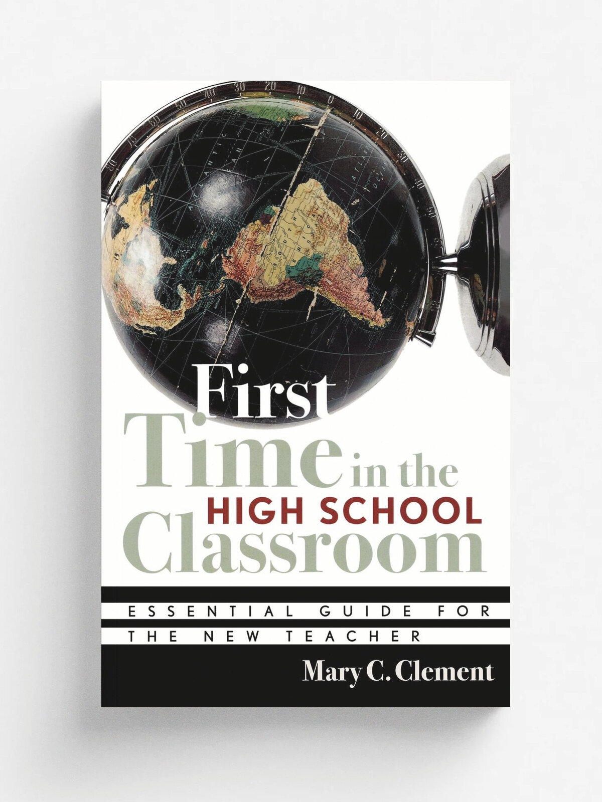 First Time in the High School Classroom. Essential Guide for the New Teacher