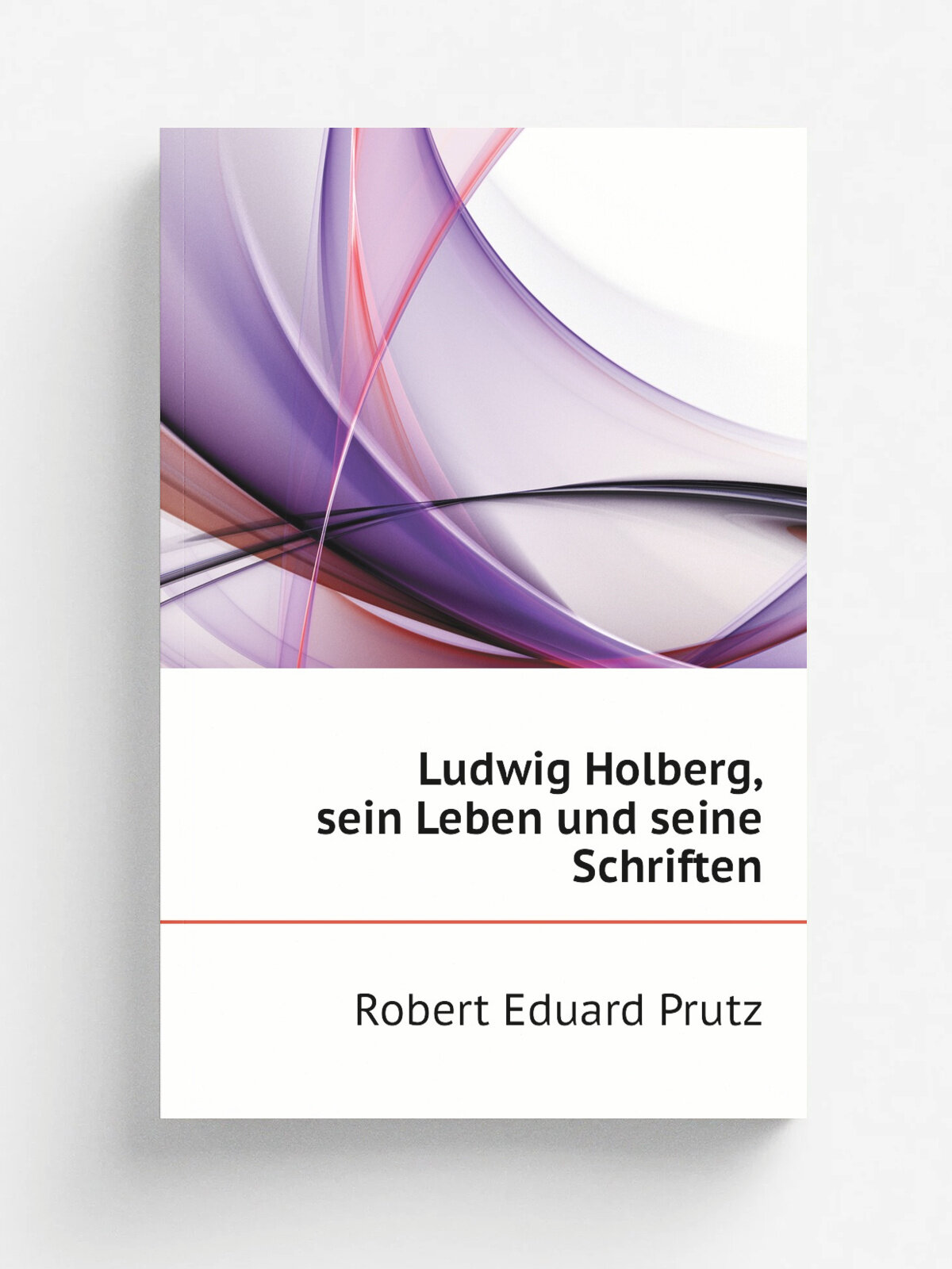 Ludwig Holberg, sein Leben und seine Schriften