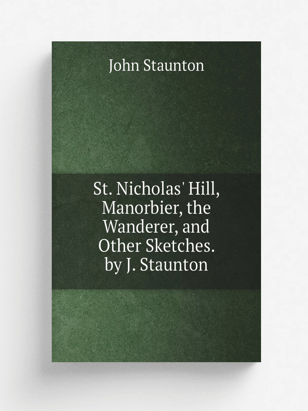 St. Nicholas' Hill, Manorbier, the Wanderer, and Other Sketches. by J. Staunton | John Staunton | Репринт