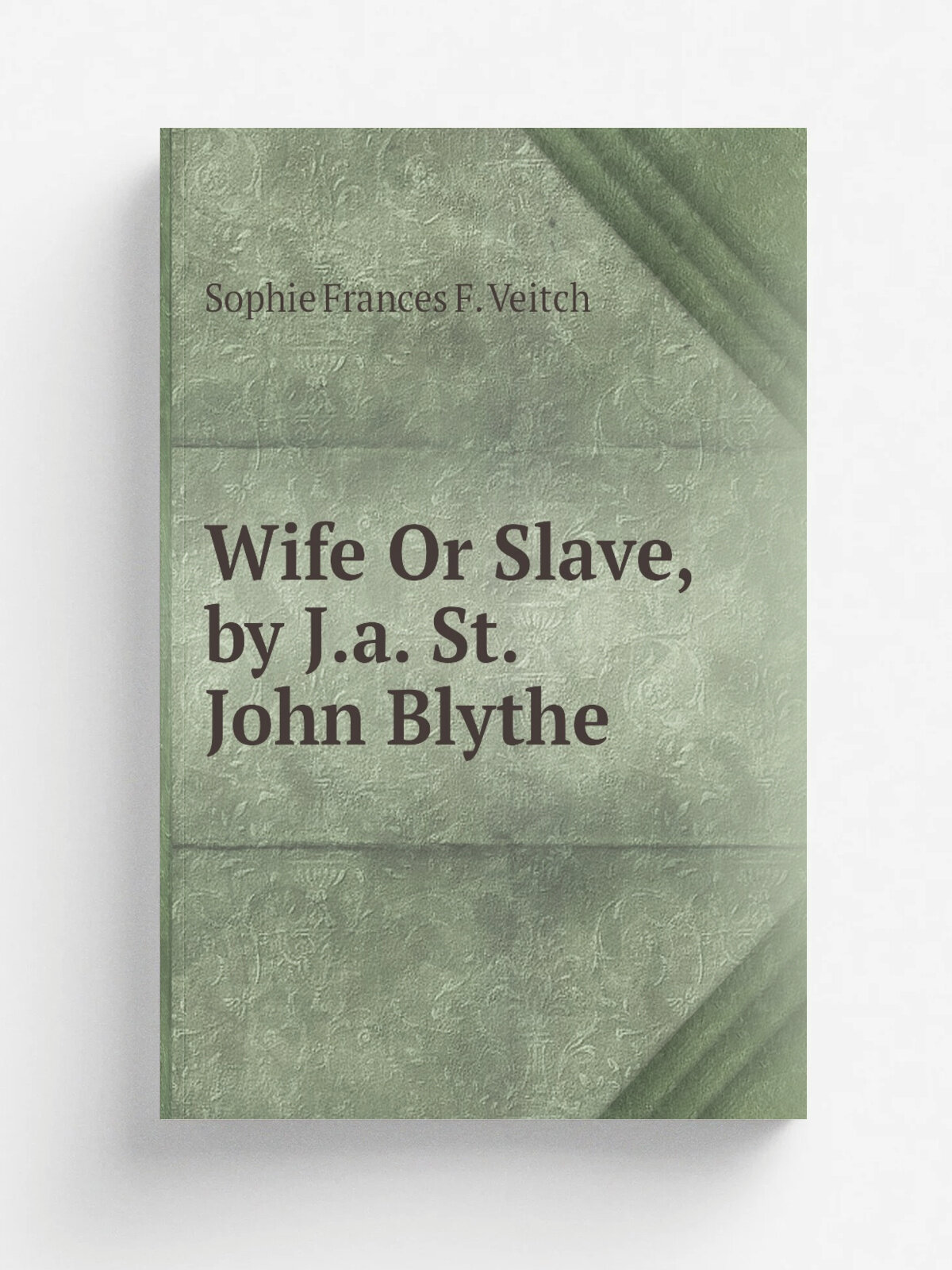 Wife Or Slave, by J.a. St. John Blythe