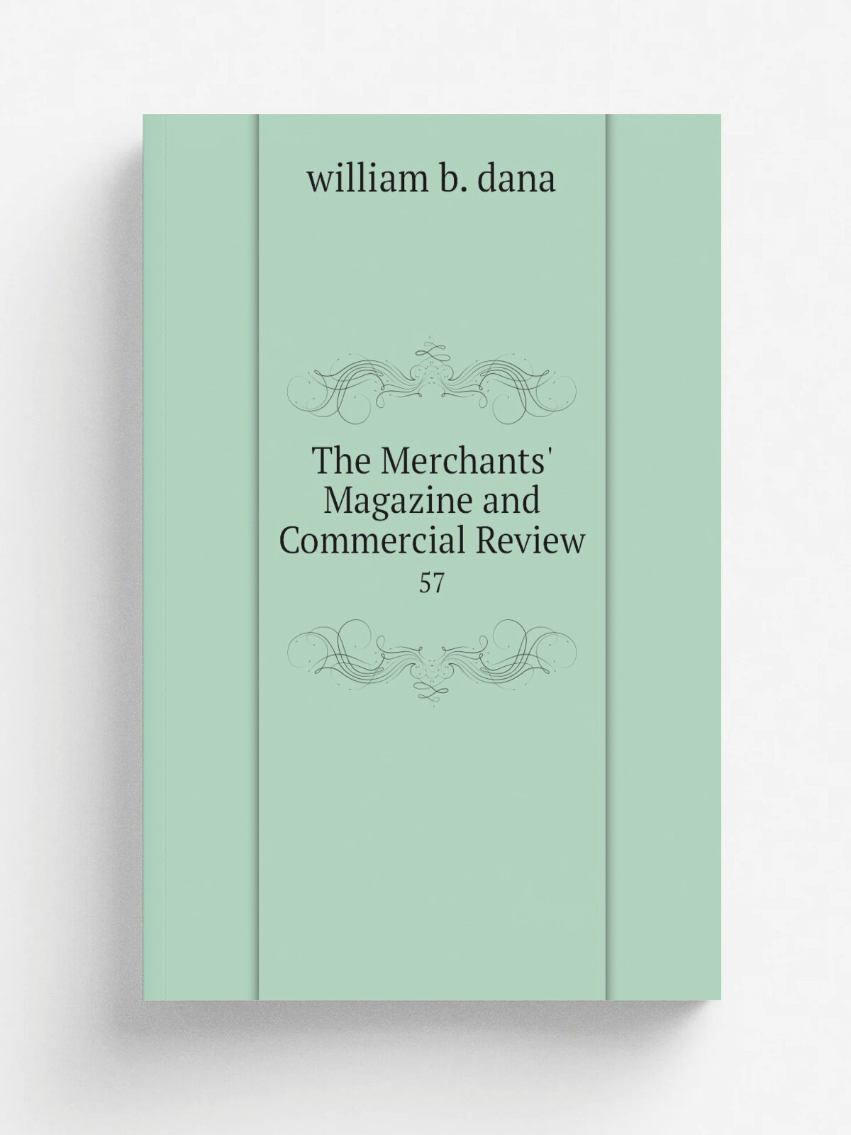 The Merchants' Magazine and Commercial Review. 57 | william b. dana | 1867 | Репринт